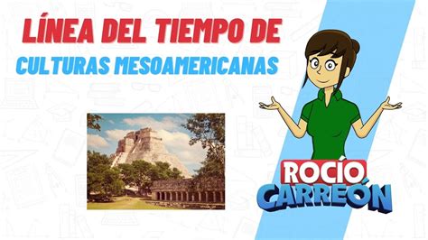 LINEA DEL TIEMPO DE CULTURAS MESOAMERICANAS YouTube