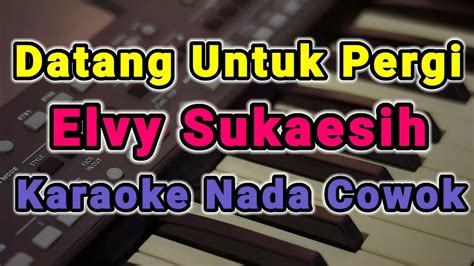 Datang Untuk Pergi Karaoke Nada Cowok Elvy Sukaesih Kualitas HD Enak