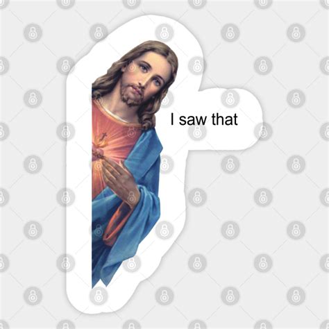 Jesus I Saw That Funny Religious Sticker TeePublic