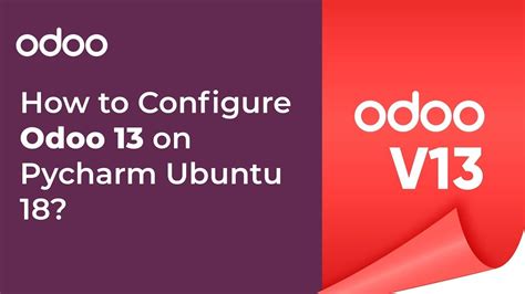 How To Configure Odoo 13 On Pycharm Ubuntu 18 Odoo Tutorials