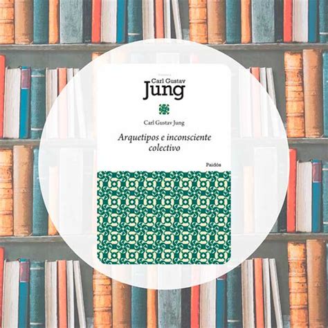 Los Arquetipos Y Lo Inconsciente Colectivo Carl Gustav Jung Onaofe