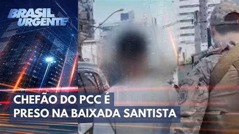Chefão do PCC é preso na Baixada Santista Brasil Urgente YouTube