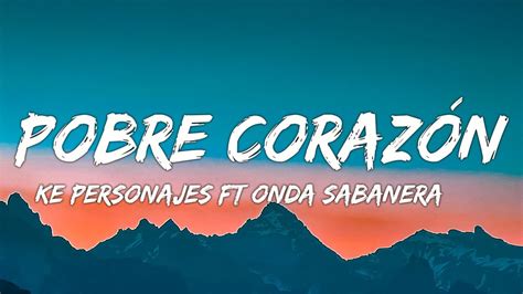 Ke Personajes Ft Onda Sabanera Pobre Corazón Letra Lyrics