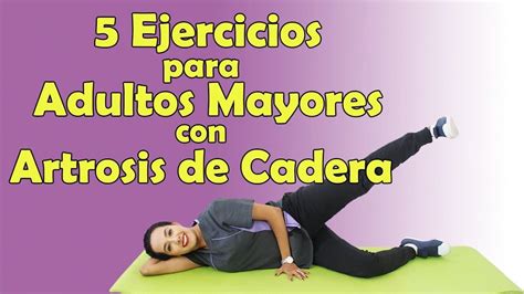 Ejercicios Para Aliviar Artrosis De Cadera Y Mejorar Movilidad