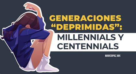 Generaciones Deprimidas Millennials Y Centennials Marco Paz Pellat