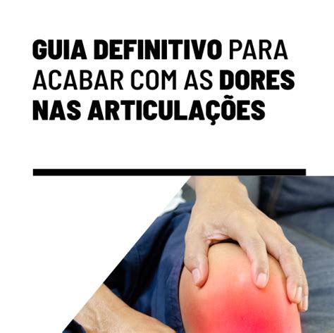 Guia definitivo para acabar as dores nas articulações Arthur