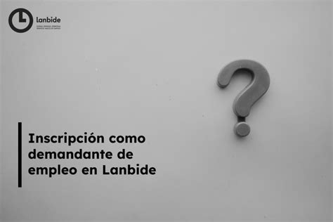 Motivos Para Inscribirse Como Demandante De Empleo En Lanbide Novak