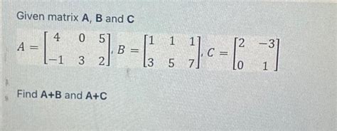 solved given matrix a b and c 4 0 5 1 3 2 a find a b and