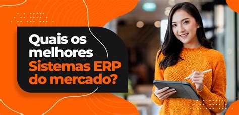 Descubra Os Melhores Sistemas Erp E Como Escolher O Ideal