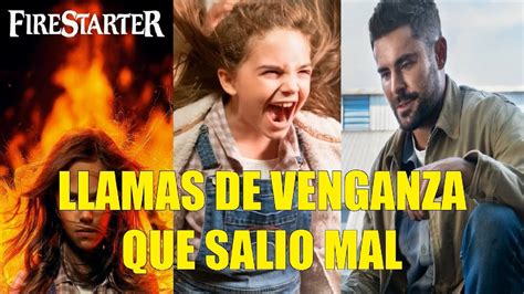 LLAMAS DE VENGANZA QUE SALIO MAL RESEÑA RESUMEN FIRESTARTER REMAKE 2022