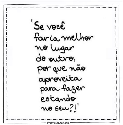 Questionamento Frase Se você faria melhor no lugar do outro por que
