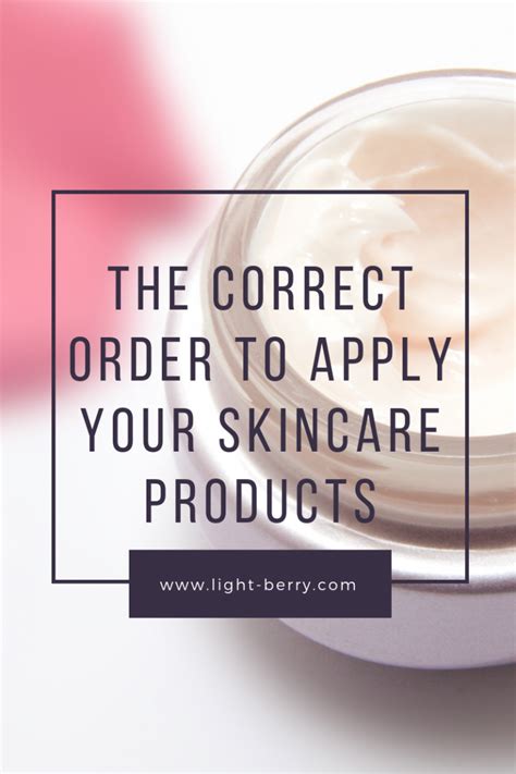 The Correct Order To Apply Your Skincare Products LightBerry