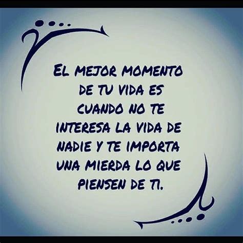 El Mejor Momento De Tu Vida Es Cuando Frases Quotes Que Te