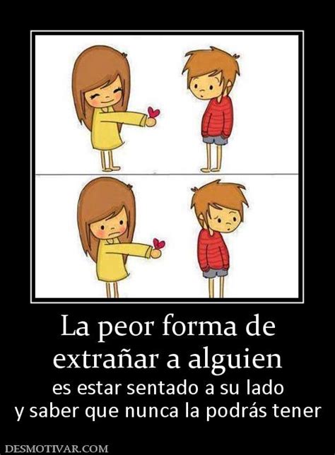 Desmotivaciones La peor forma de extrañar a alguien es estar sentado a
