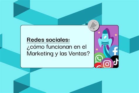 Cómo funcionan las Redes Sociales en el Marketing y las Ventas