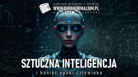 Sztuczna Inteligencja I Koniec Epoki Cz Owieka Najlepsze Z