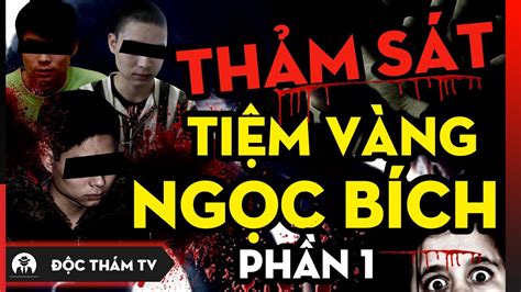 Thảm Án Tiệm Vàng Ngọc Bích Vụ Cư ớp Tiệm Vàng Chấn Động Việt Nam