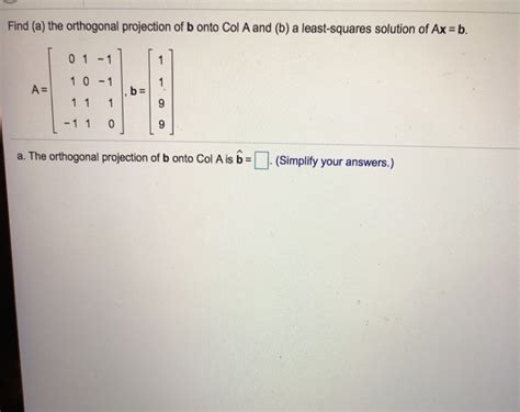 solved find a the orthogonal projection of b onto col a