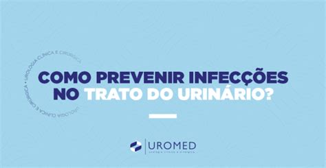 Como Prevenir Infecções do Trato Urinário Uromed