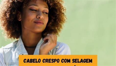 Cabelo crespo selagem capilar quais benefícios da alteração do