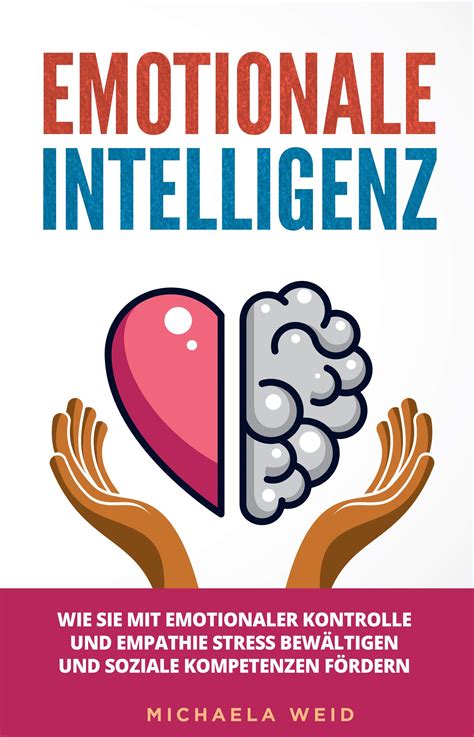 Emotionale Intelligenz Wie Sie Mit Emotionaler Kontrolle Und Empathie