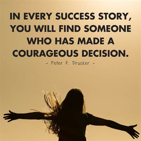 In Every Success Story You Will Find Someone Who Has Made A Courageous