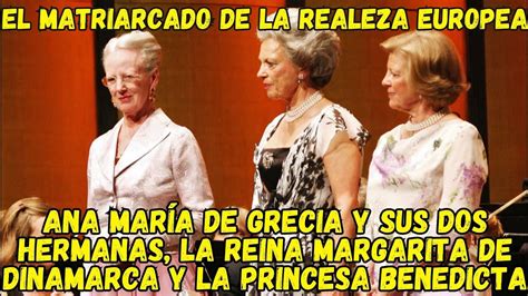 Ana María de Grecia y sus dos hermanas la reina Margarita de Dinamarca