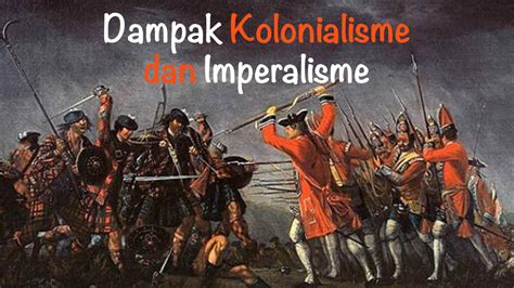 Pengertian Perbedaan Serta Dampak Kolonialisme Dan Imperialisme Riset