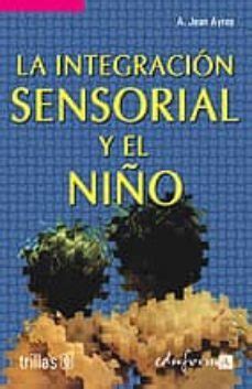 LA INTEGRACION SENSORIAL Y EL NIÑO A Jean Ayres Segunda mano