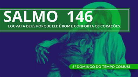 Salmo 146 Louvai a Deus porque Ele é bom e conforta os corações 4º