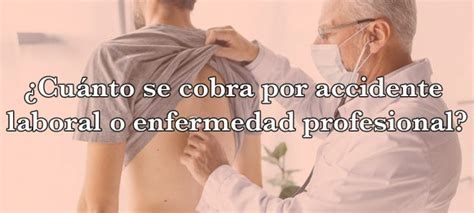 Cuánto se cobra por accidente laboral o enfermedad profesional
