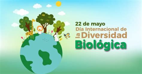 D A Mundial De La Biodiversidad Cuidemos La Naturaleza La Demajagua