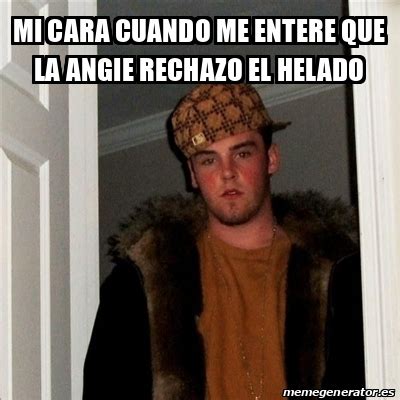 Meme Scumbag Steve Mi Cara Cuando Me Entere Que La Angie Rechazo El