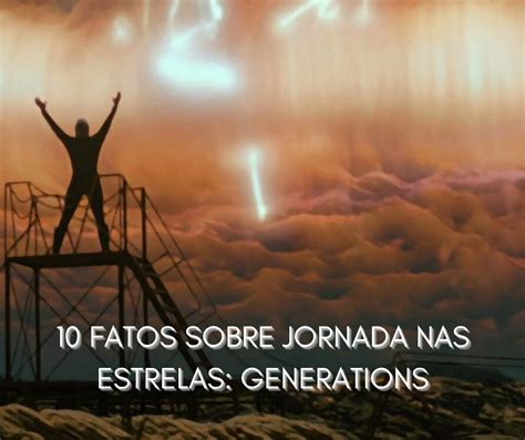 10 coisas que você não sabia sobre Jornada nas Estrelas Generations