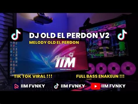 DJ OLD EL PERDON V2 X MELODY OLD EL PERDON TIK TOK VIRAL FULL BASS