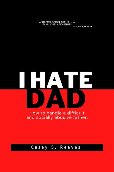 I HATE DAD How To Handle A Difficult And Socially Abusive Father By