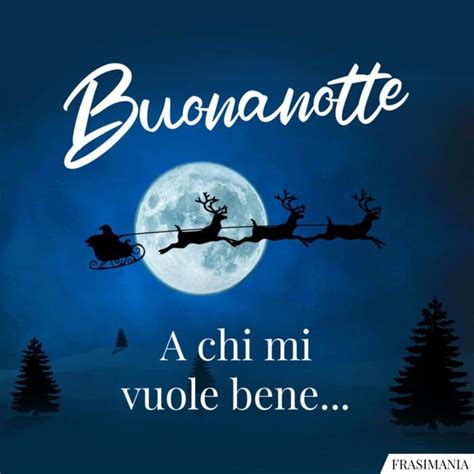 Buonanotte A Chi Mi Vuole Bene Buonanotte Natalizia Bene