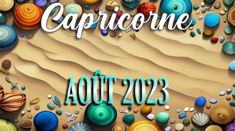 CAPRICORNE AOUT 2023 CA VALAIT LE COUP YouTube