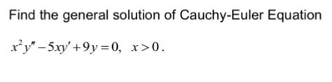 solved find the general solution of cauchy euler equation