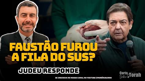 FAUSTÃO FUROU A FILA DO SUS JUDEU RESPONDE YouTube