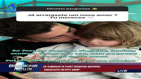 Ex Namorado De Fanny Rodrigues Responde Arranjaste Um Novo Amor