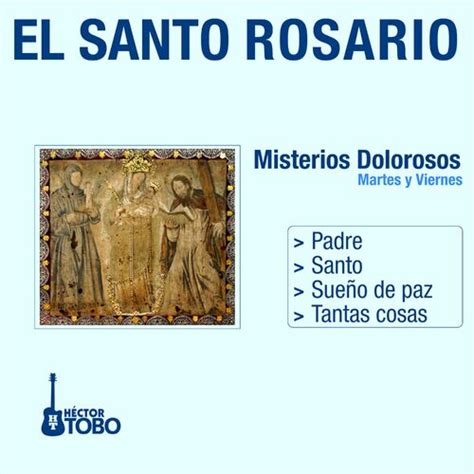 Héctor Tobo El Santo Rosario Misterios Dolorosos Martes y Viernes