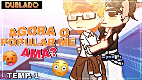AGORA O POPULAR ME AMA TEMP 1 COMPLETA Mini Filme YAOI BL