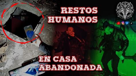 RESTOS HUMANOS EN CASA ABANDONADA YouTube