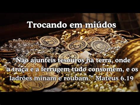 Trocando Em Mi Dos L N O Ajunteis Tesouros Na Terra Youtube