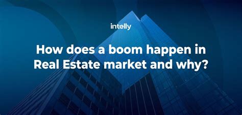 How Does A Boom Happen In Real Estate Market And Why Intelly Blog