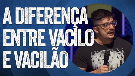 VOCÊ VACILA OU É VACILÃO MARCIO DONATO YouTube