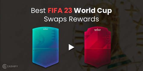 FIFA 23 World Cup Swaps Rewards Make The Most Of Your Swaps Cashify