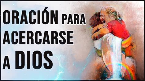 ORACIÓN PARA ACERCARSE A DIOS Oraciones a Dios YouTube