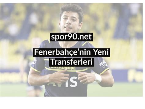 Fenerbahçenin Yeni Transferleri Spor 90